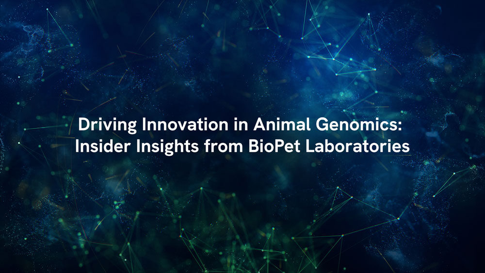 Driving Innovation in Animal Genomics: Insider Insights from BioPet ...